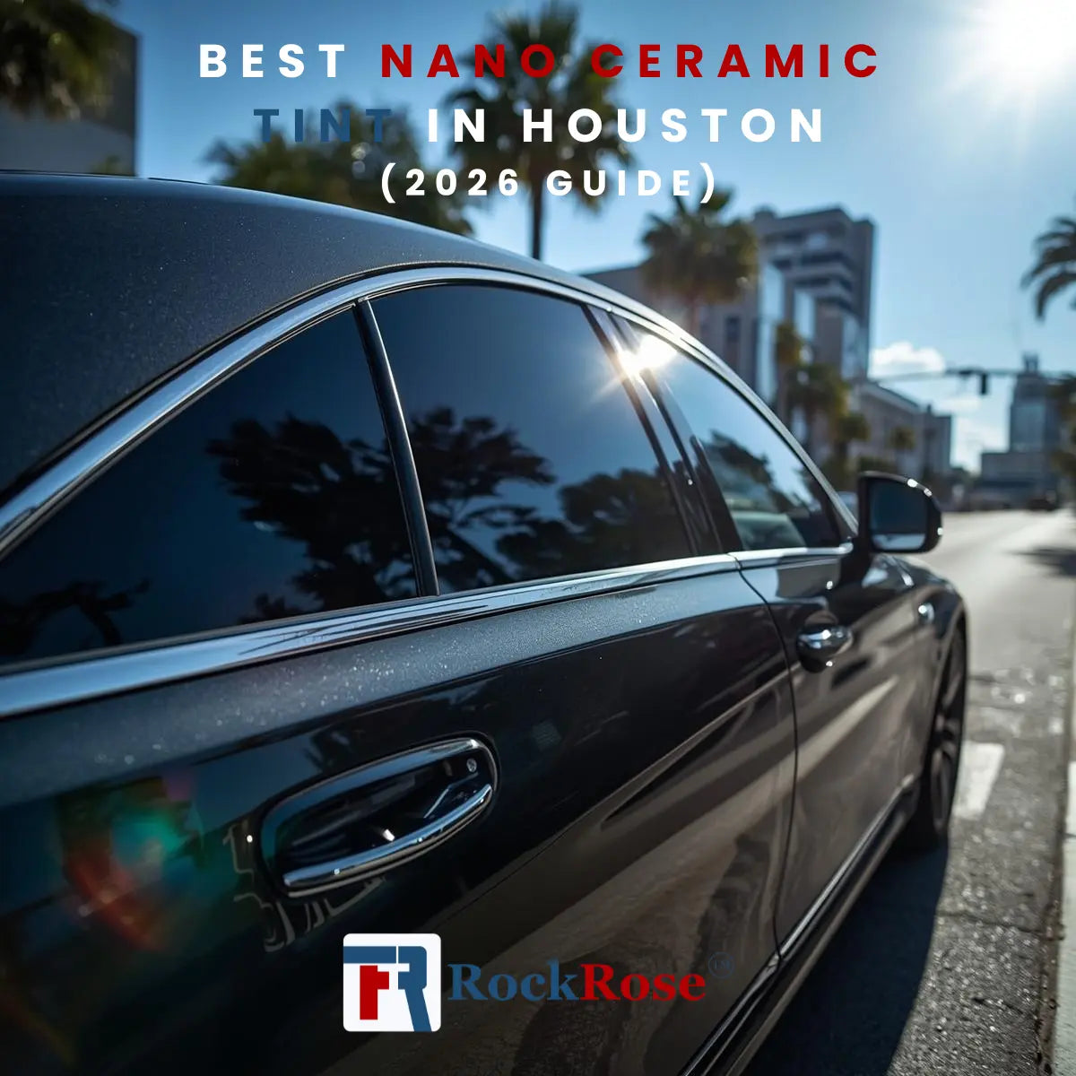 Best Nano Ceramic Window Tint in Houston (2026 Guide)